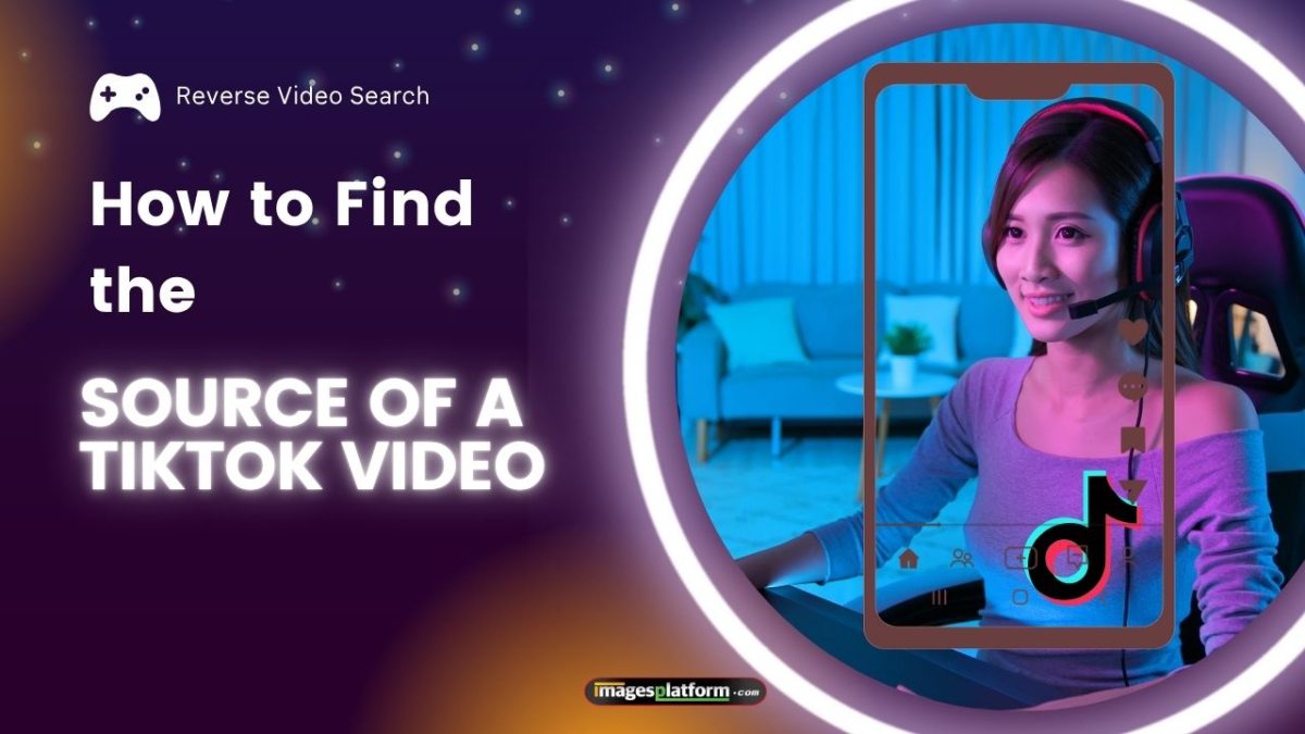 How to Find the Source of a TikTok Video (2025 Guide) - IMAGESPLATFORM
